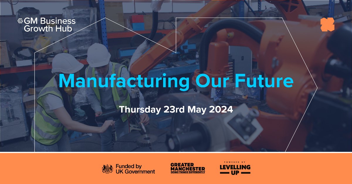 GM Business Growth Hub to host "Manufacturing Our Future“ in Oldham to ...